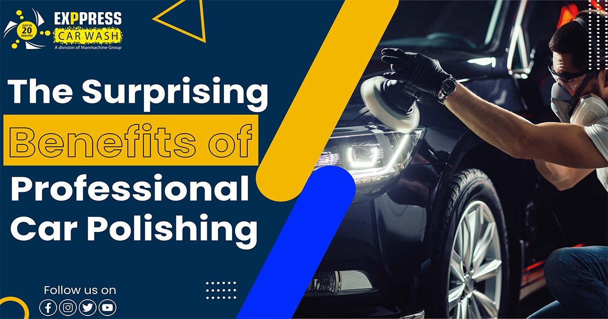 The Surprising Benefits of Professional Car Polishing - Exppress Car Wash