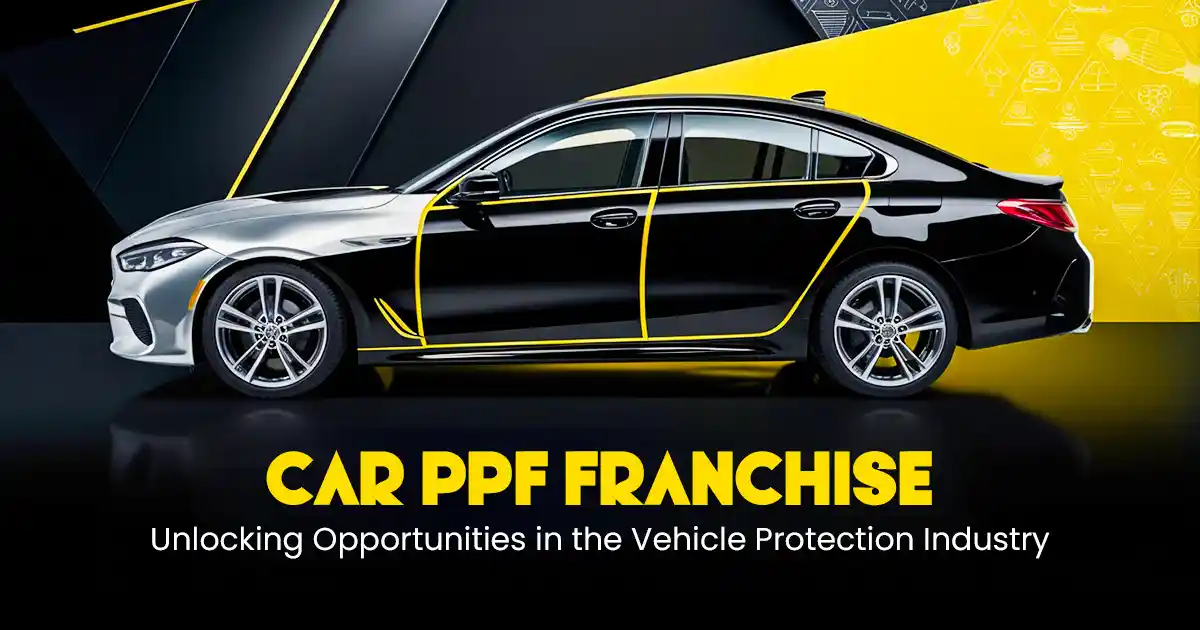 Car PPF Franchise: Unlocking Opportunities in the Vehicle Protection ...